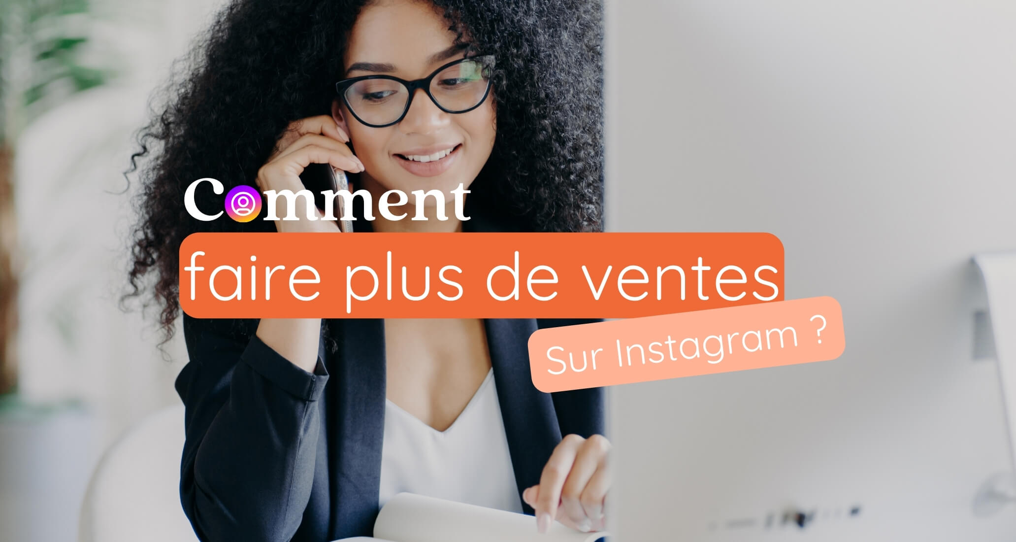 Comment faire plus de ventes sur Instagram ? - La Com Peps